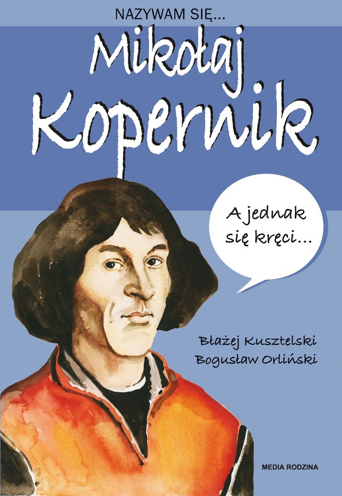 Nazywam się Mikołaj Kopernik - ambelucja.pl - księgarnia literacka ... Nazywam się Mikołaj Kopernik - ambelucja.pl - księgarnia literacka ...